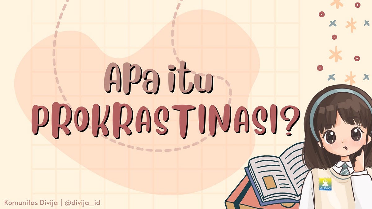 Sering menunda – nunda pekerjaan atau tugas? | by Divija | Medium