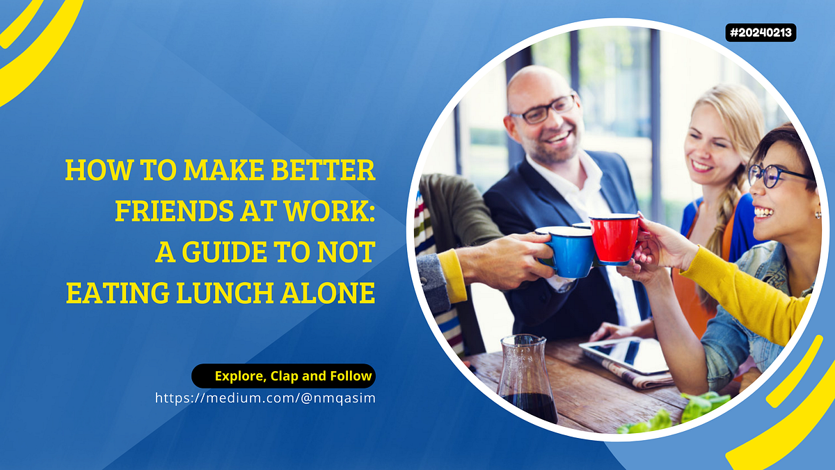 How to Make Better Friends at Work: A Guide to Not Eating Lunch Alone ...
