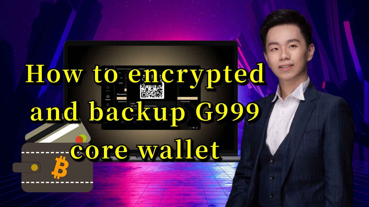 【G999 + GSPartners】 How to encrypt and backup G999 core wallet | by WYW ...