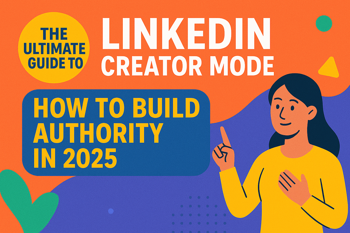 The Ultimate Guide to LinkedIn Creator Mode: How to Build Authority in ...