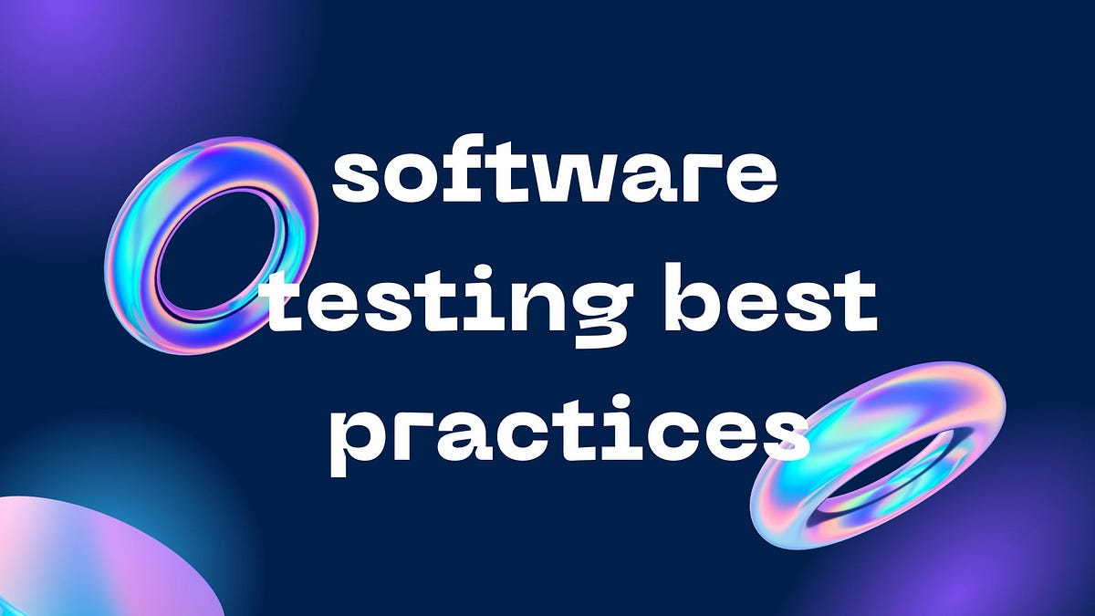 The Road to Software Testing Excellence: Unveiling Best Practices for ...
