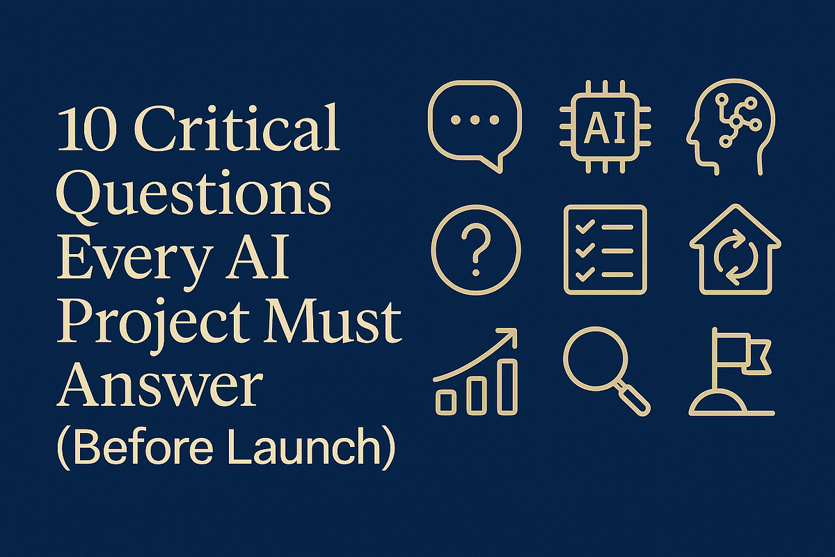 10 Critical Questions Every AI Project Must Answer (Before Launch) | by ...