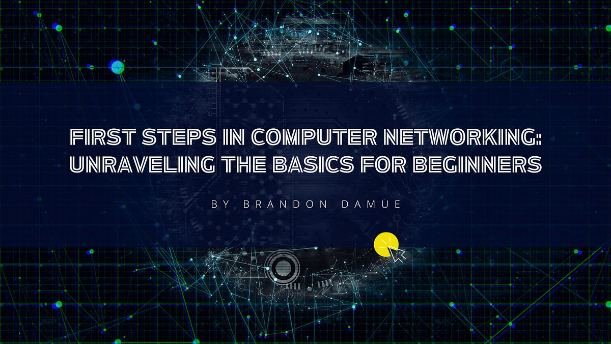 First Steps in Computer Networking: Unraveling the Basics for Beginners ...