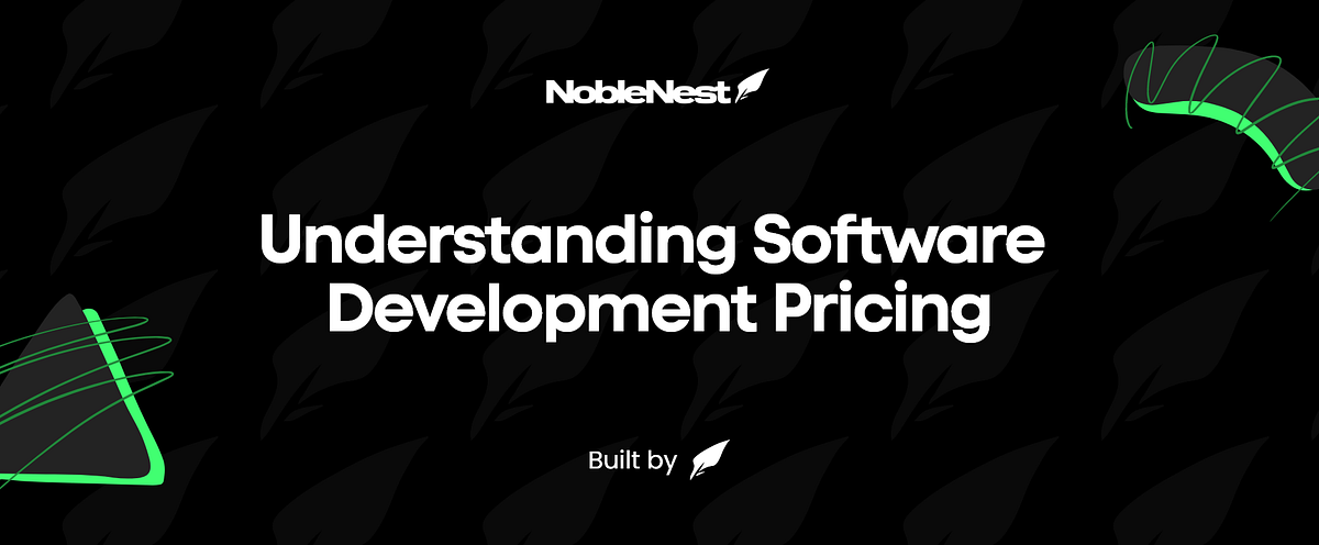 Understanding Software Development Pricing — A High-Level Guide | by Trey Natherson | NobleNest ...