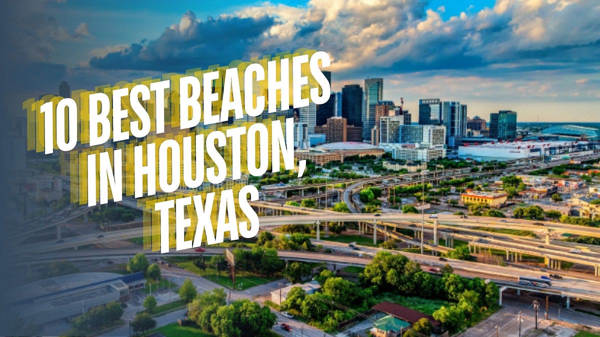 10 Best Beaches in Houston, Texas | by Diane Martin | Jun, 2024 | Medium