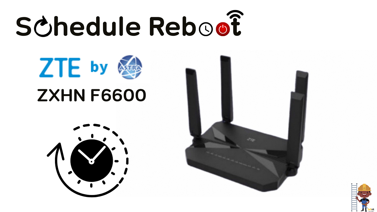 ZTE ZXHN F6600 Schedule Reboot - ธนเดช ธรรมณวโสฬส - Medium
