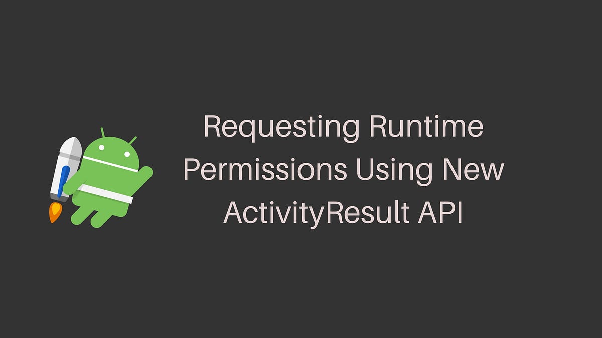 Requesting runtime permissions using new ActivityResult API | by Ajinkya Kolkhede | Medium