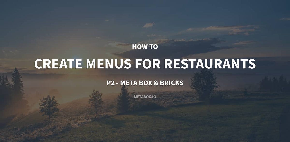 How to Create Menus for Restaurants — P2- Using Meta Box and Bricks | by WP Meta Box Plugin | Medium