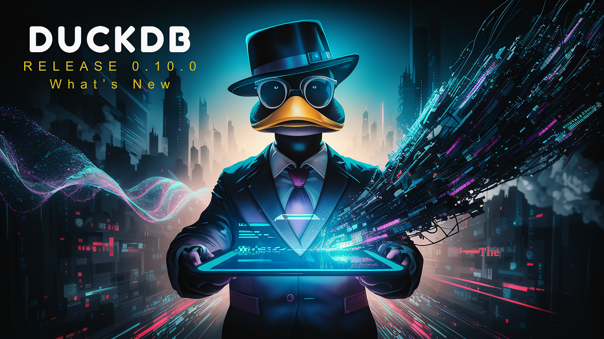 A guide to the new DuckDB 0.10.0 release. What’s new and changed? | Level Up Coding