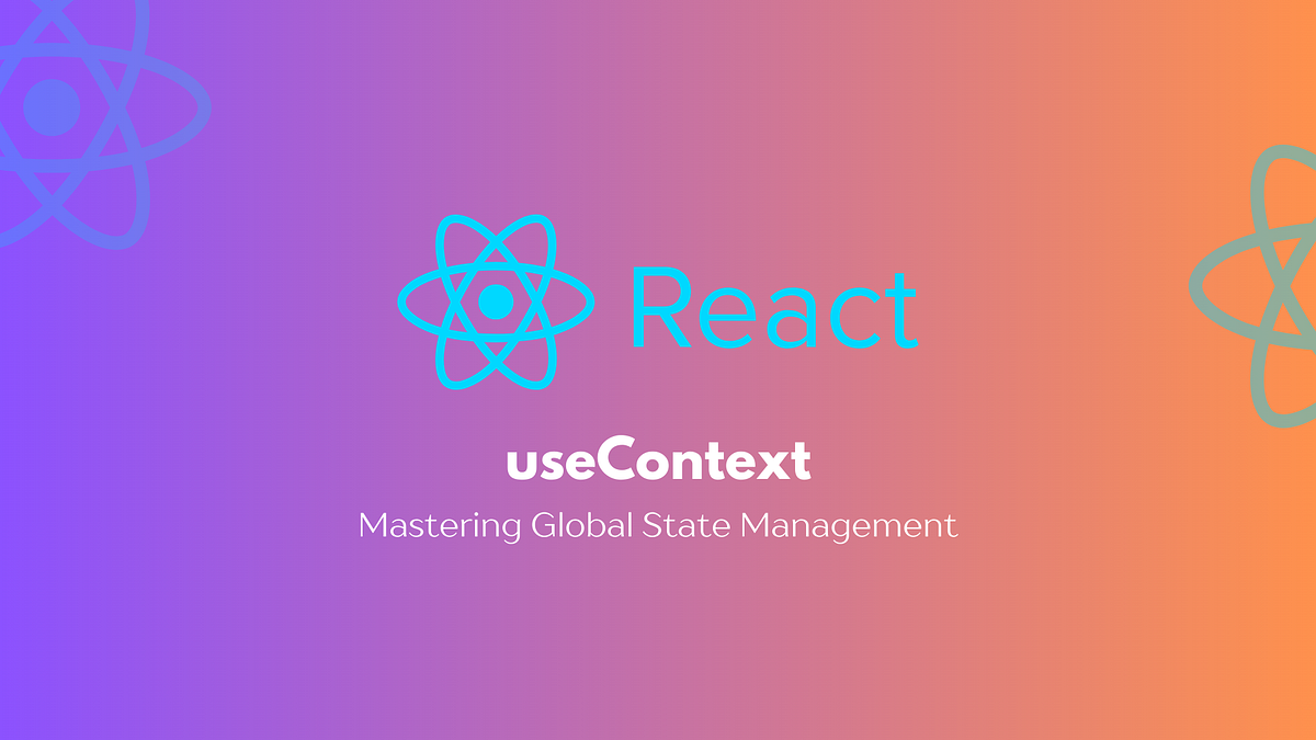 Simplifying Global State Management: Using useContext in React | by Profolio Hub | Medium