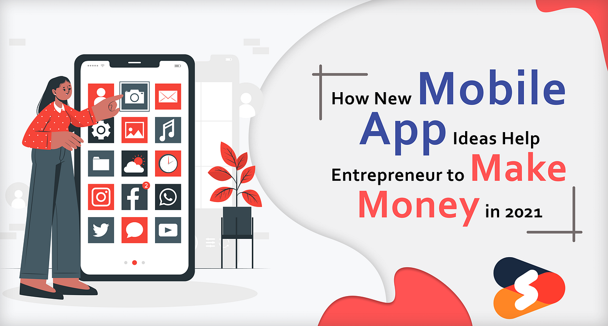 How New Mobile App Ideas Help Entrepreneur to Make Money in 2021 | by ...