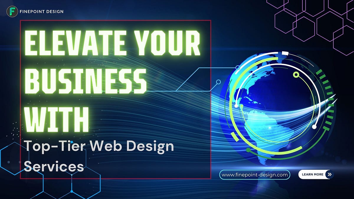 Elevate Your Business with Top-Tier Web Design Services | by Fine Point ...
