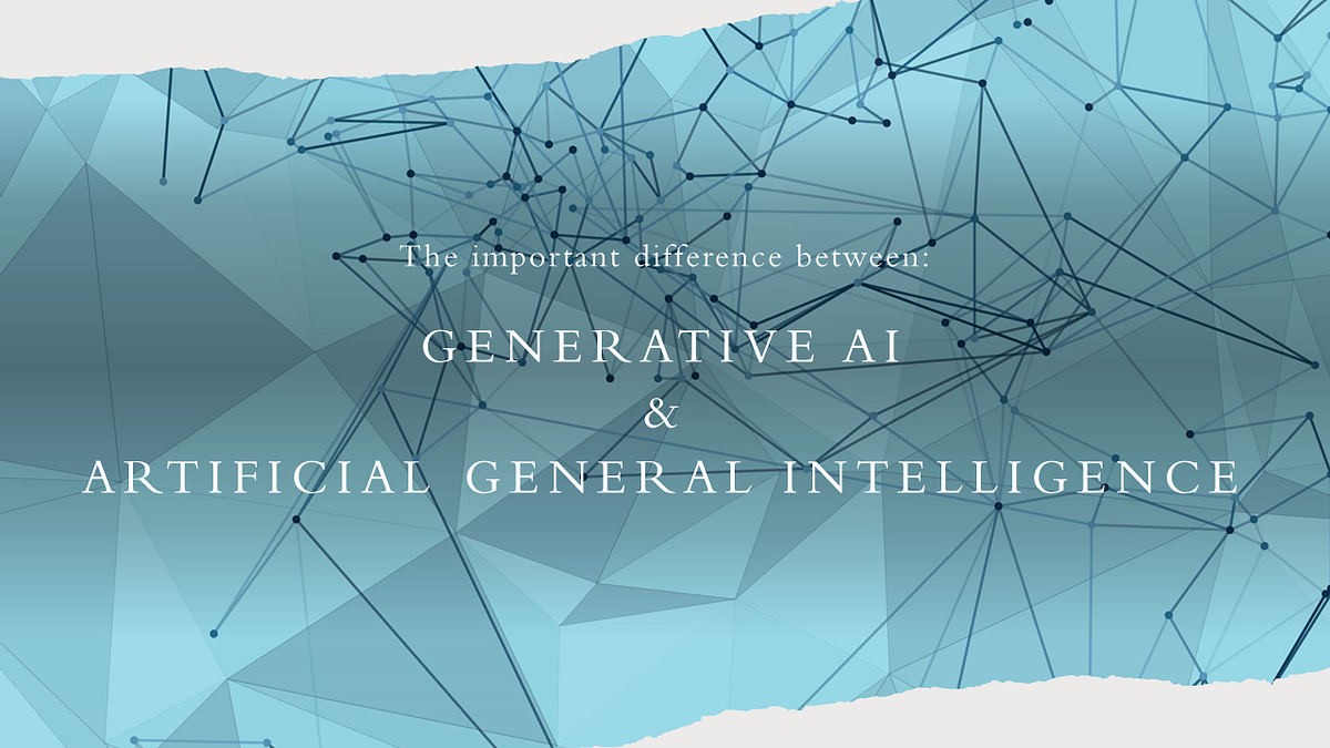 Understanding the Difference: Generative AI vs. AGI | by Ben-Collins ...