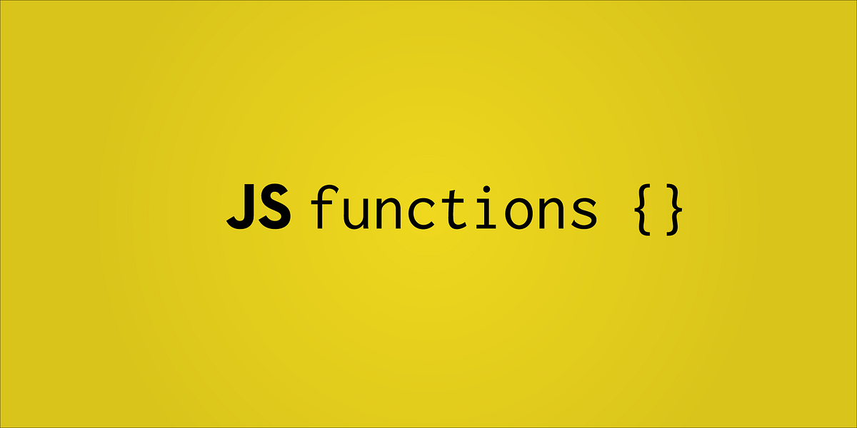 Javascript Functions. Every javascript developer should know… | by ...
