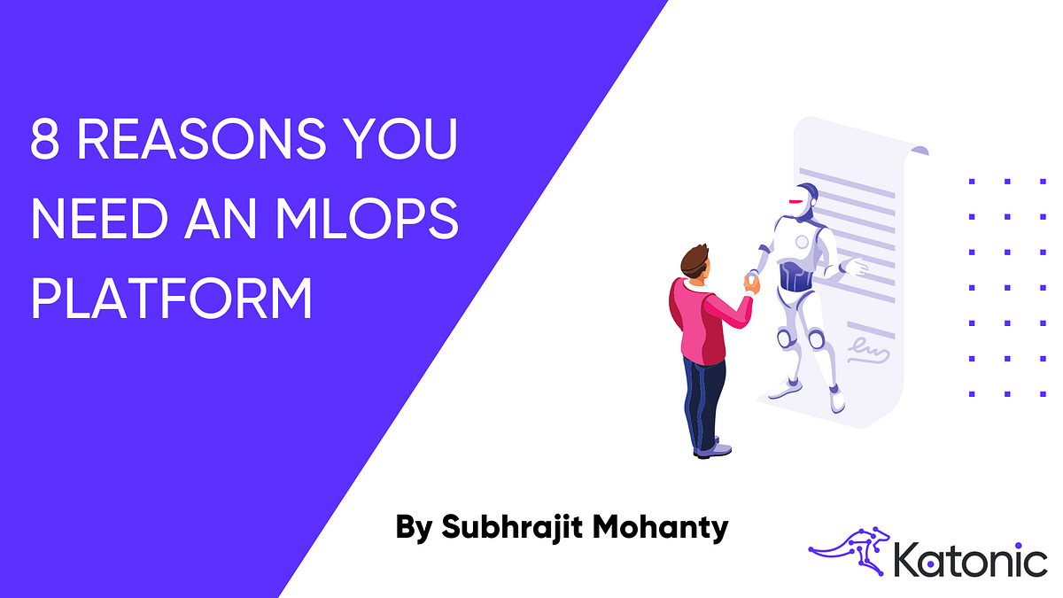 8 Reasons you need an MLOps Platform | by Subhrajit Mohanty | Katonic ...
