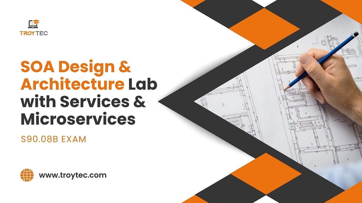 Mastering the S90.08B SOA Design & Architecture Lab with Services & Microservices Exam | by ...