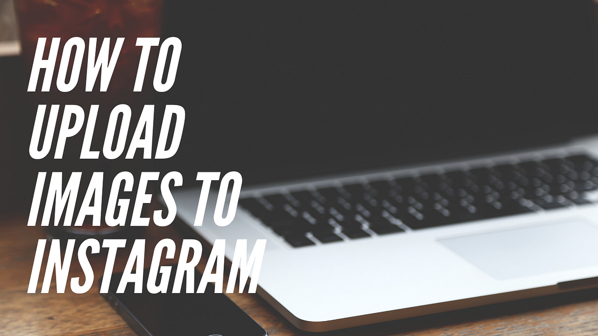 How to upload images to Instagram with your Laptop | by Michael Brig ...