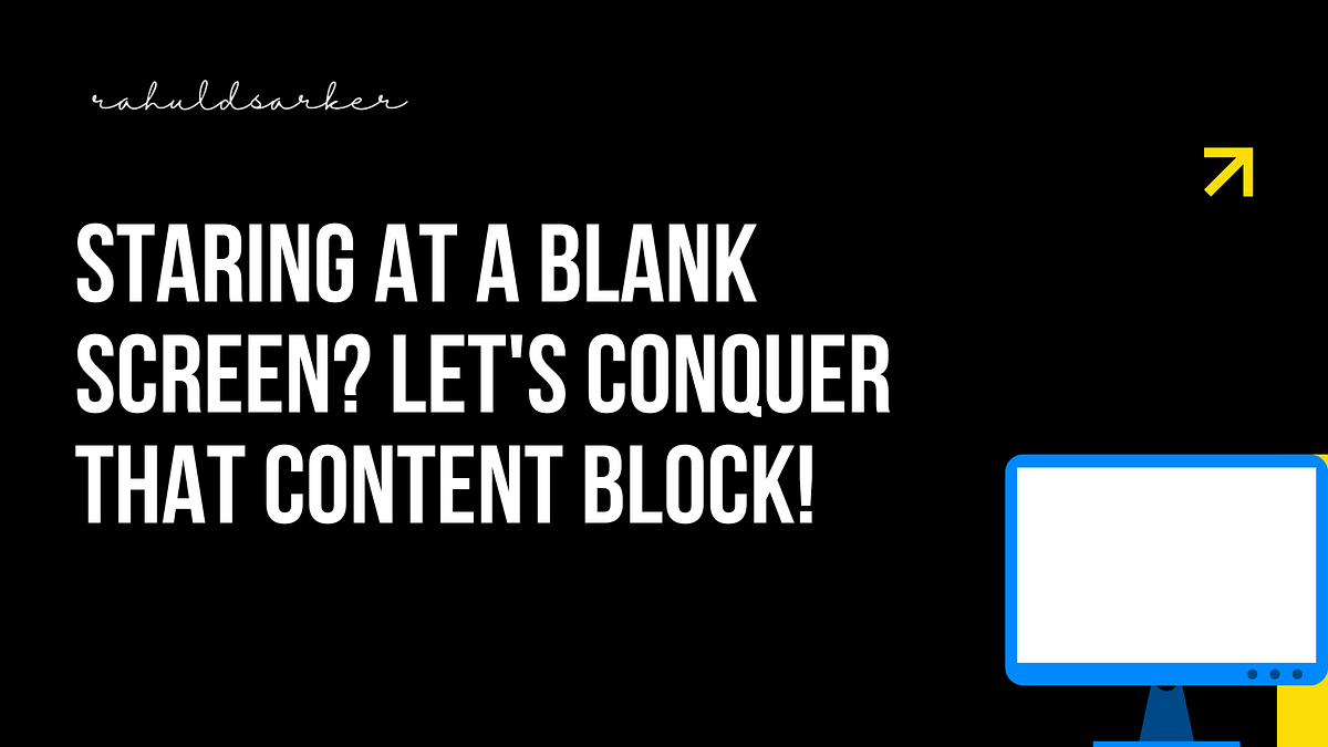 Staring at a Blank Screen? Let’s Conquer That Content Block! | by Rahul ...