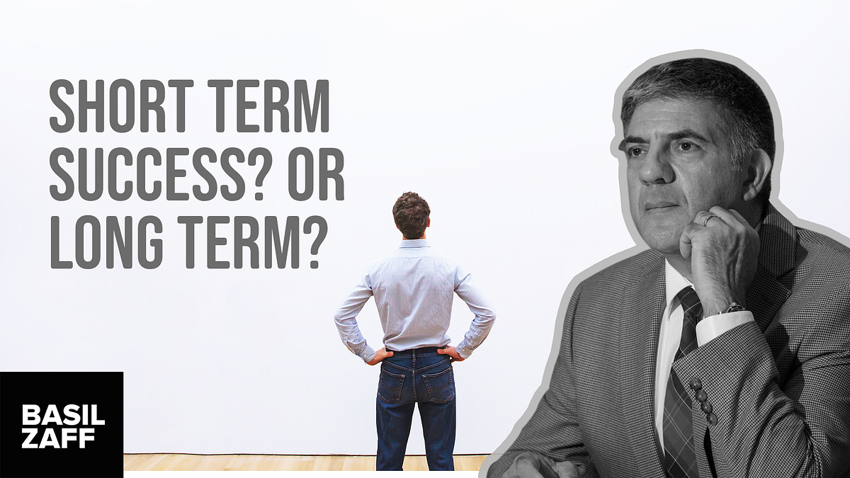 Short term success? Or long term? | by Basil Zaff | Medium