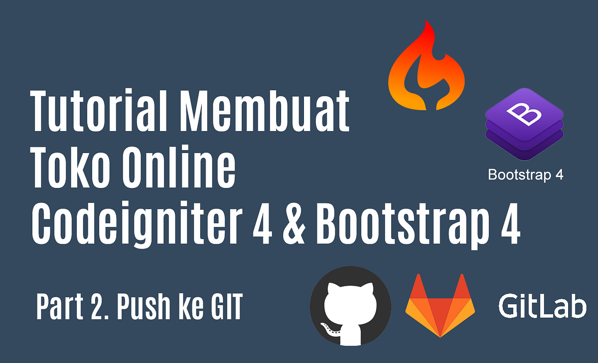 Membuat Toko Online dengan Codeigniter 4 & Bootstrap 4 (part 2. Push ke GIT) | by Dea Venditama ...