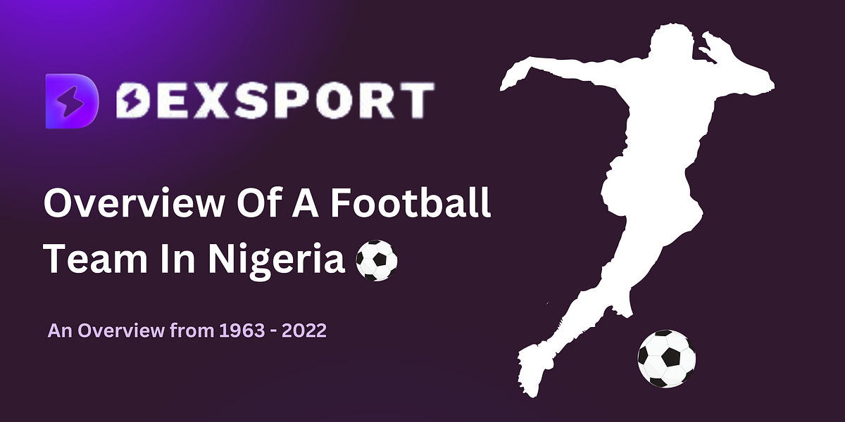 AN OVERVIEW OF FOOTBALL TEAM IN NIGERIA | by TÊÊ JÅY⚡💯 | Medium