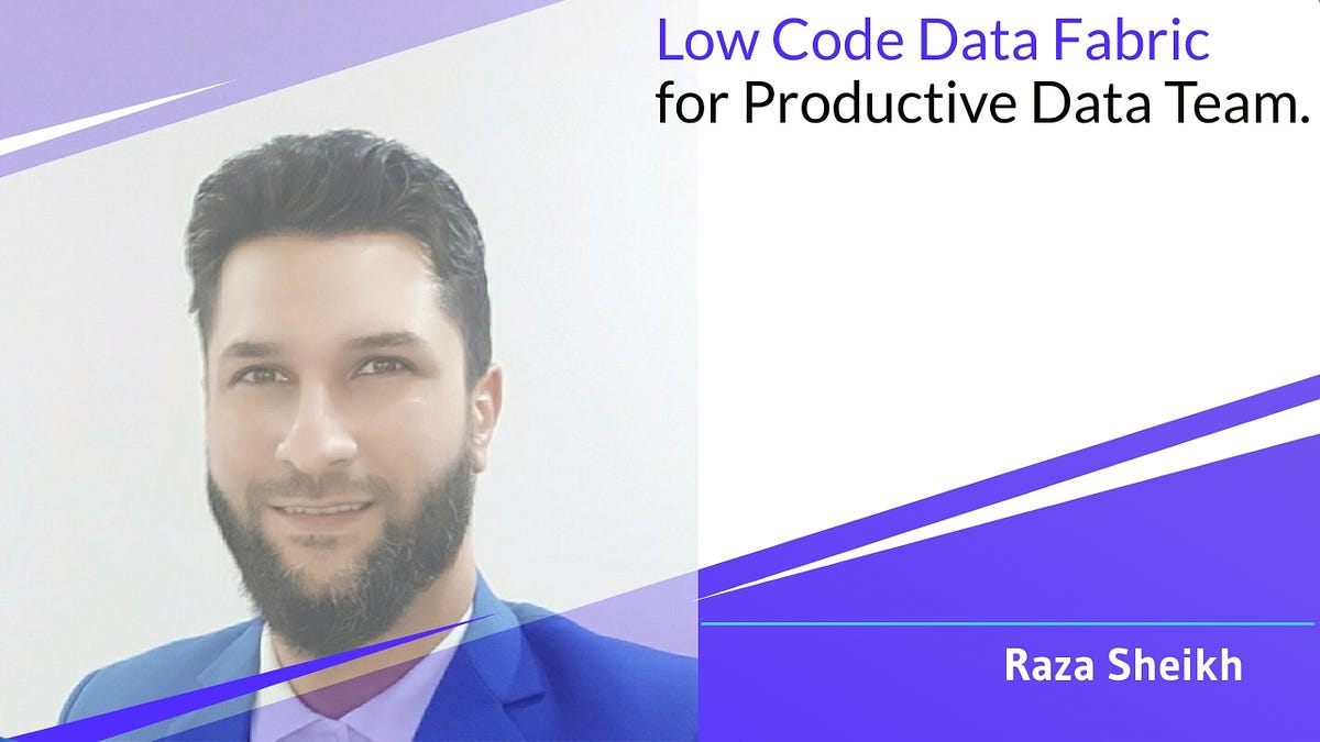 Low Code Data Fabric for Productive Data Team | by Raza Sheikh | Medium