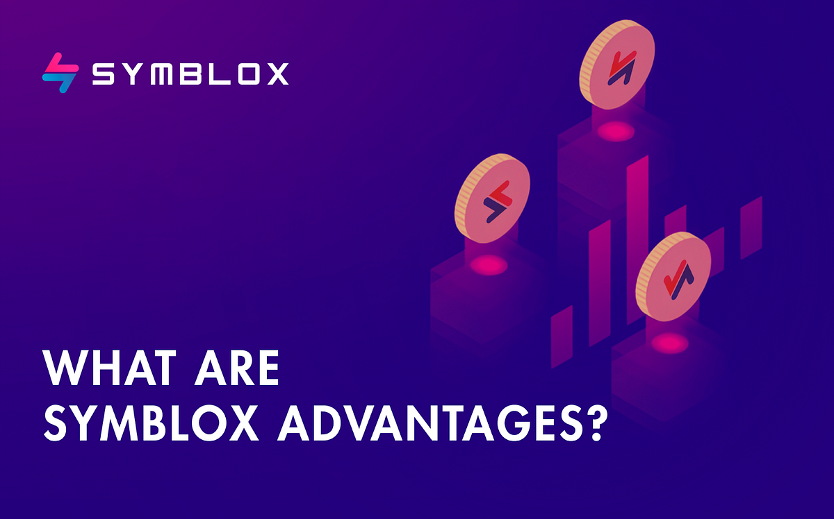 What are Symblox Advantages?. Let’s talk about the things our project ...