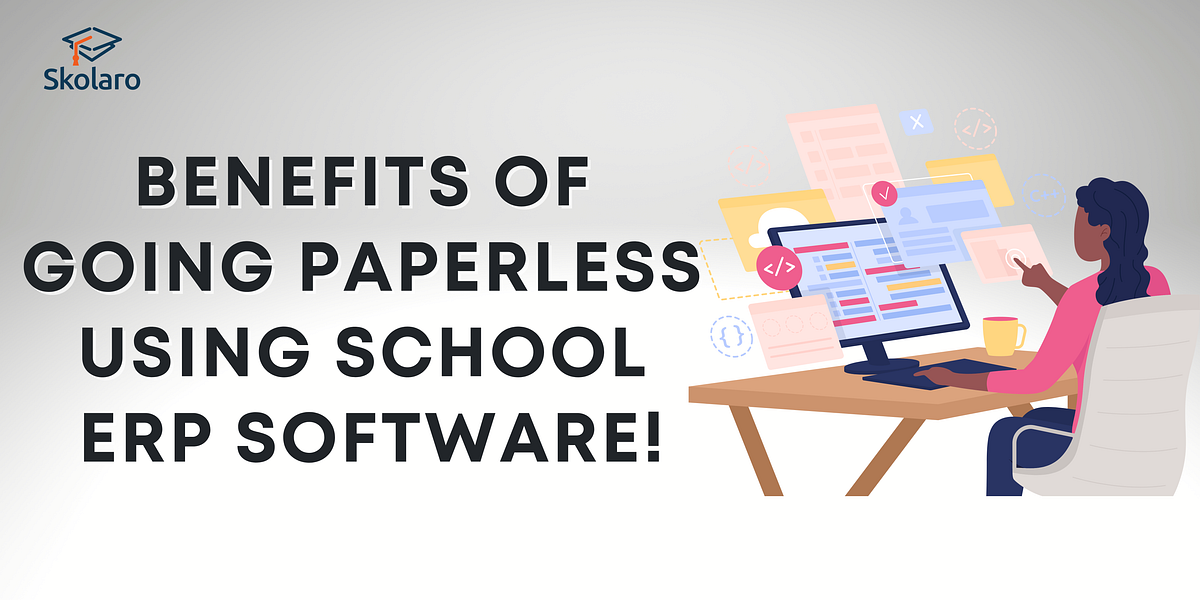 BENEFITS OF GOING PAPERLESS USING SCHOOL ERP SOFTWARE | by Skolaro ...