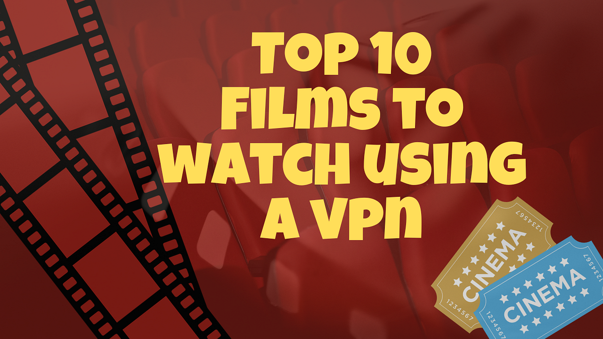 Unlock Cinematic Treasures: Top 10 Must-Watch Films with a VPN | by Shimron Millette | Medium