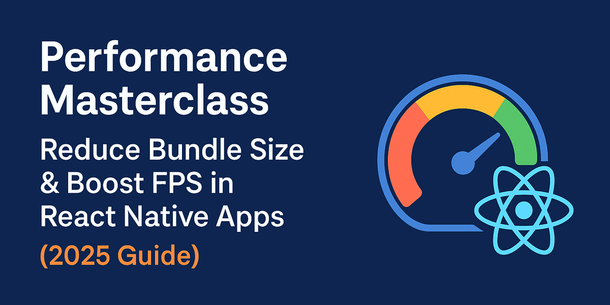 ⚡ Performance Masterclass: Reduce Bundle Size & Boost FPS in React Native Apps (2025 Guide) | by ...