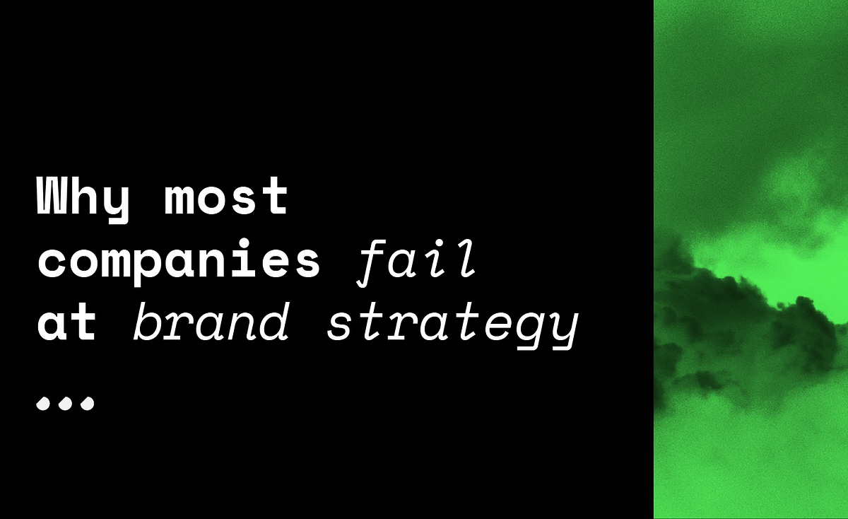 Why most companies fail at brand strategy | by Naeem Alvi | Medium