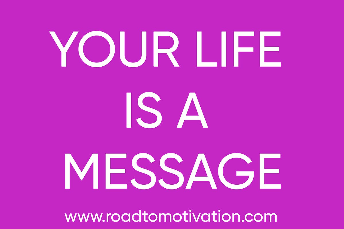 Always remember that your life serves as a message to others. This ...
