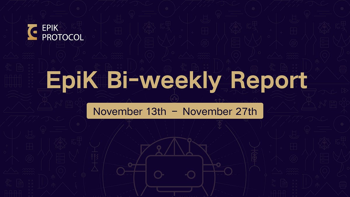 EpiK Bi-weekly Report (November 13th — November 27th) | by EpiK ...