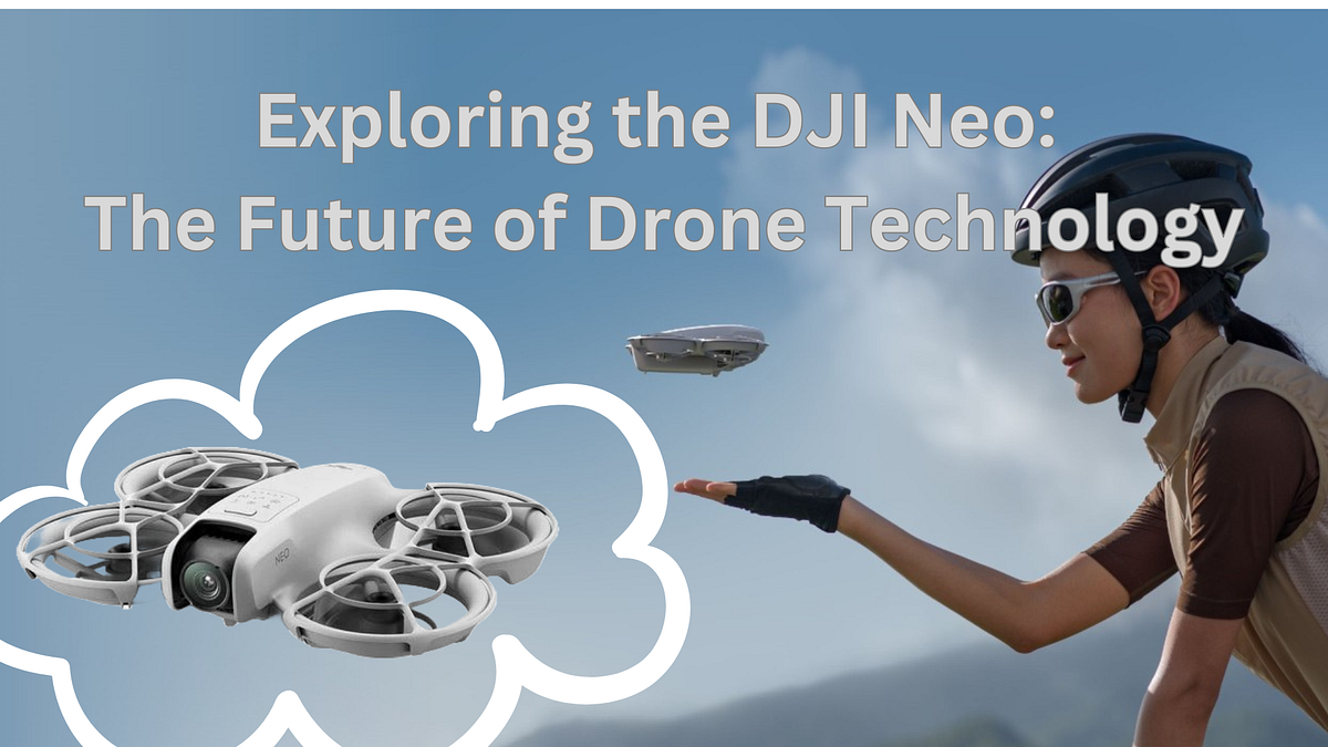 Exploring the DJI Neo: The Future of Drone Technology | by Sunny Flair ...