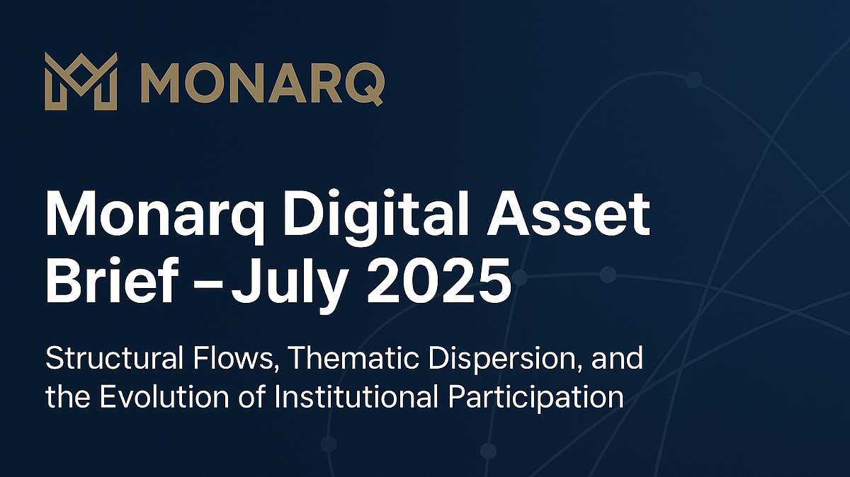Monarq Digital Asset Brief — July 2025 | by Monarq Asset Management ...