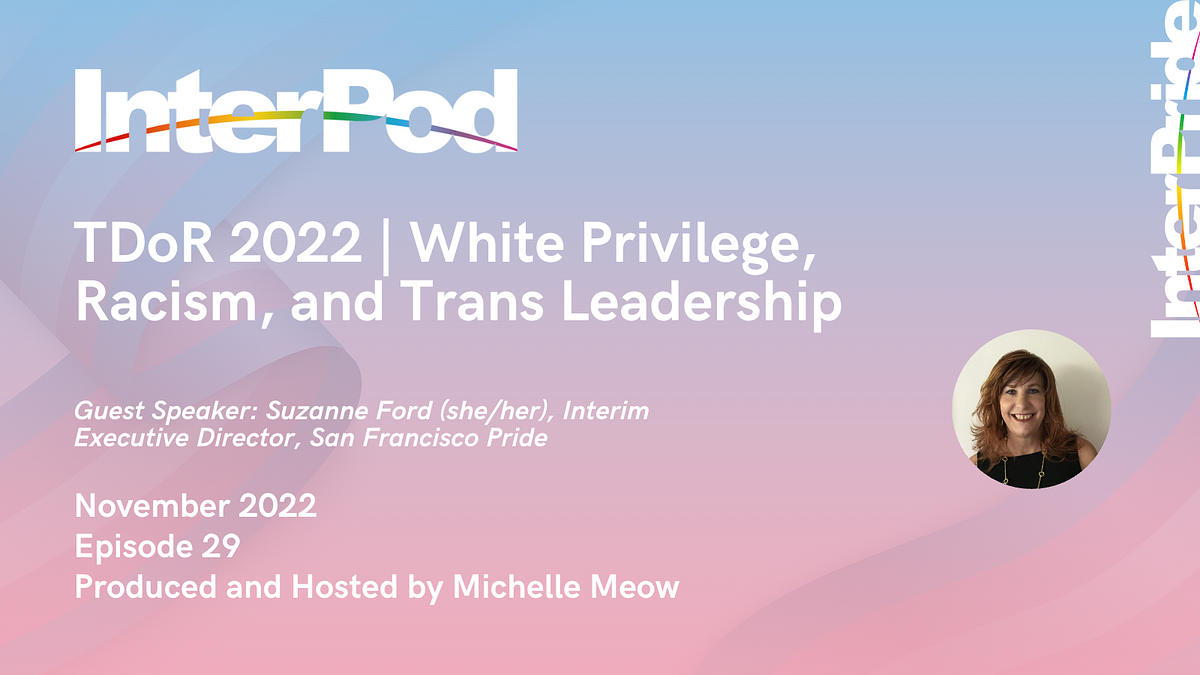 TDoR 2022 | White Privilege, Racism, and Trans Leadership | by InterPride | InterPod | Medium