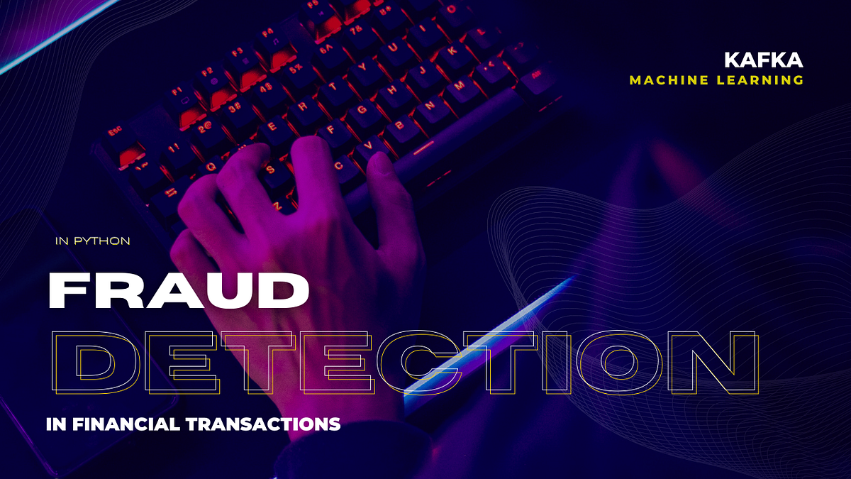 Building a Real-Time Fraud Detection System for Financial Transactions with Kafka and Machine ...