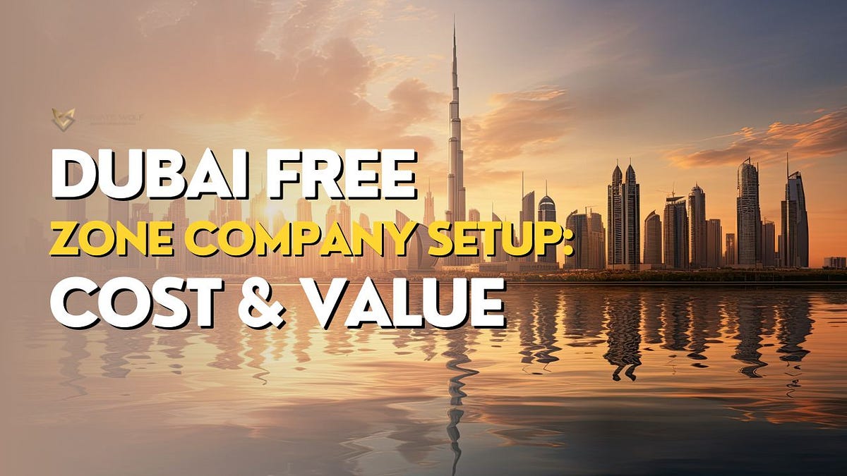 Dubai Free Zone Company Setup: Cost & Value | by Private Wolf | Medium