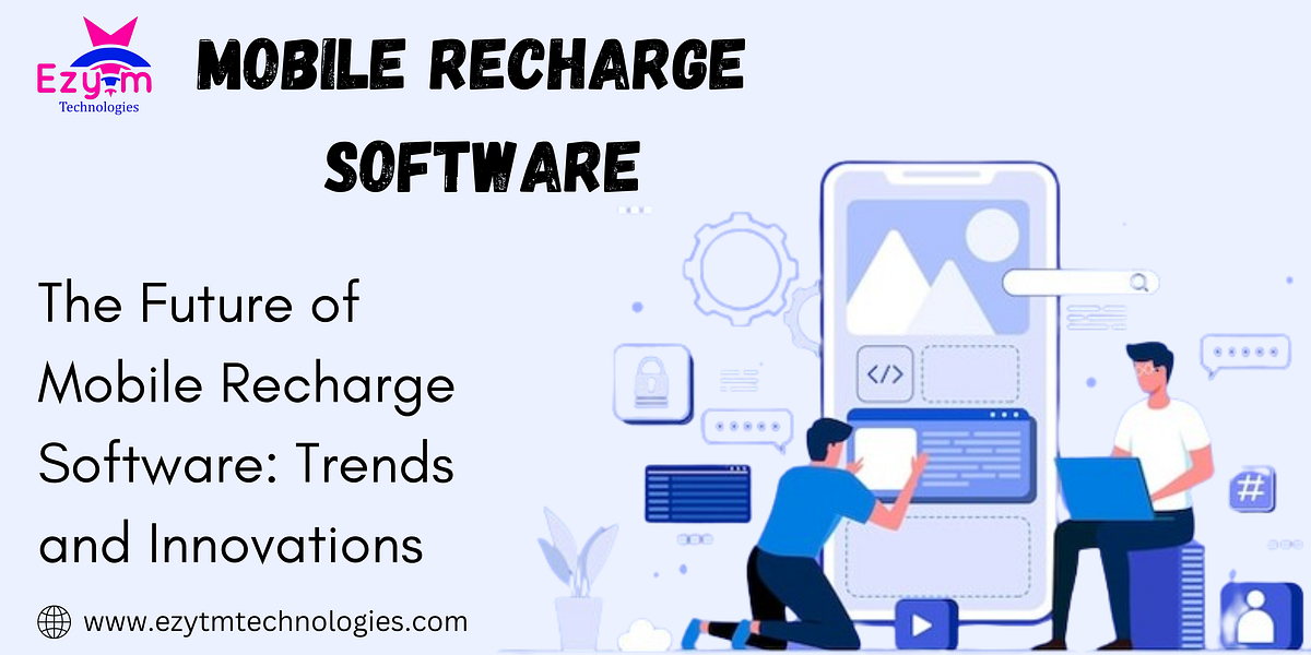 The Future of Mobile Recharge Software: Trends and Innovations | by ...