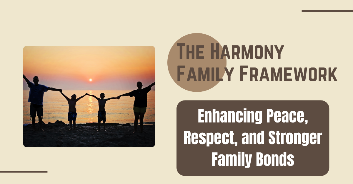 The Harmony Family Framework. Enhancing Peace, Respect, and Stronger ...