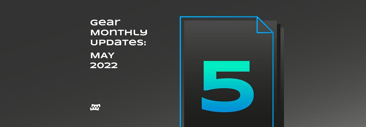 Gear Monthly Updates: May 2022. As June emerges, we’re here with yet ...
