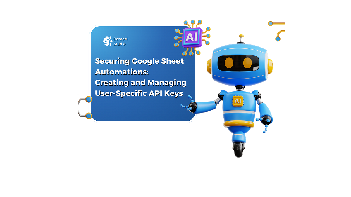 Securing Google Sheet Automations: Creating and Managing User-Specific API Keys | by @dl4senses ...