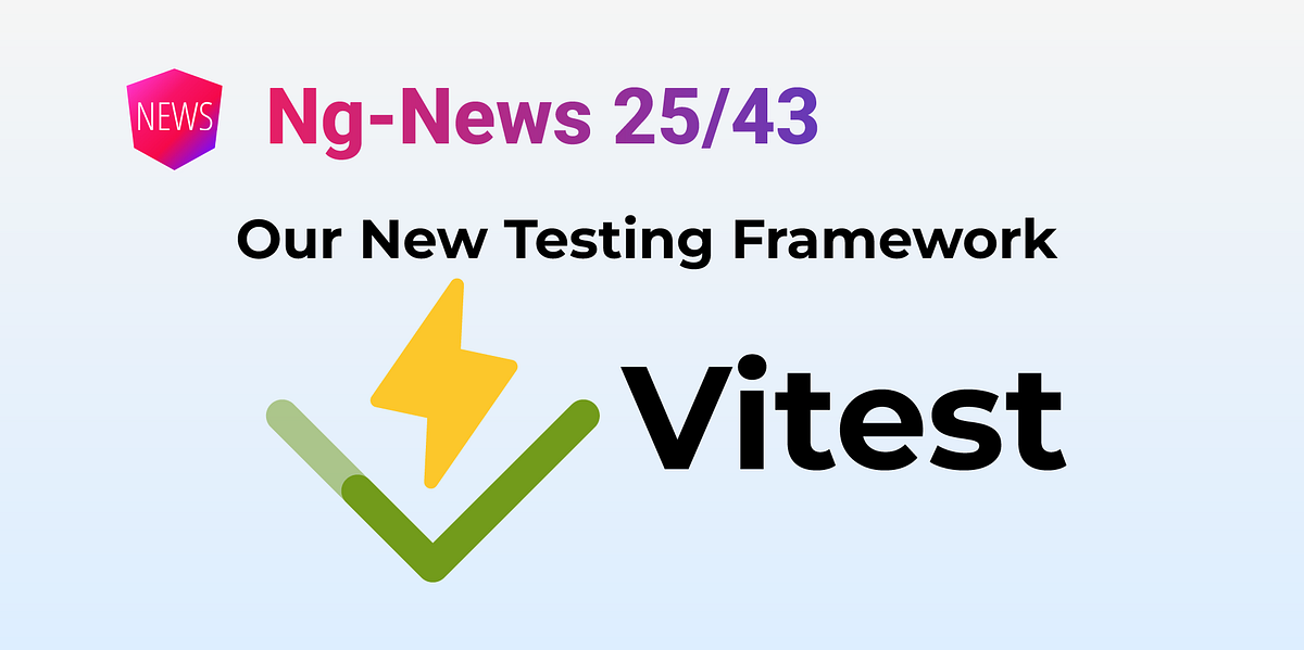 Ng News 25 43 Vitest Angular S New Testing Framework By Ng News