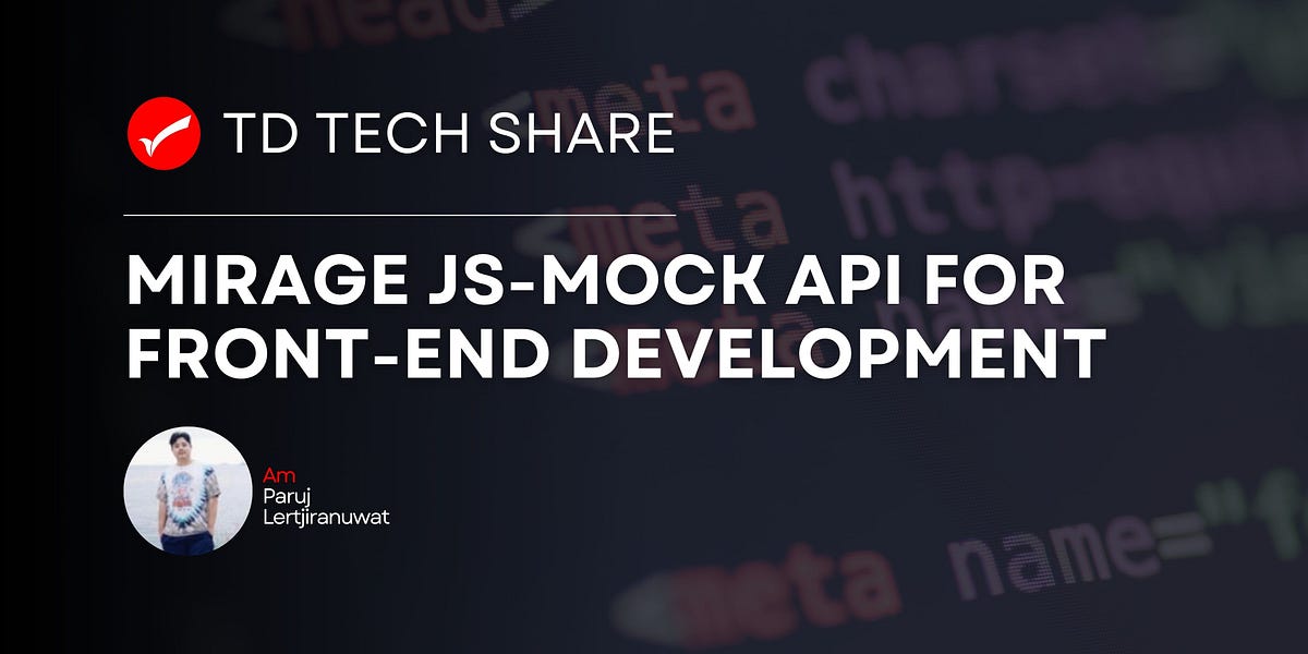 TD Tech Share — Mirage JS Mock API for Front-end development | by TD Tech | TD Tech | Medium