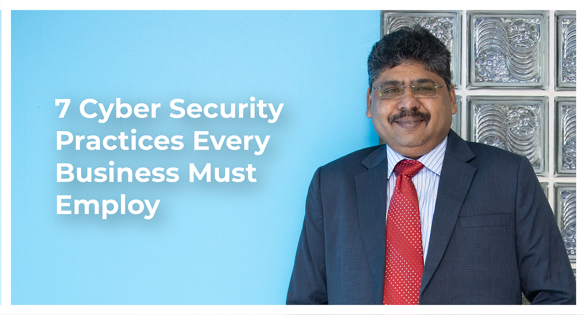 7 Cyber Security Practices Every Business Must Employ | by Gunasundaram ...