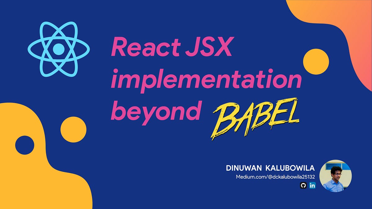 React JSX implementation beyond BABEL | by Dinuwan Kalubowila | MS Club ...