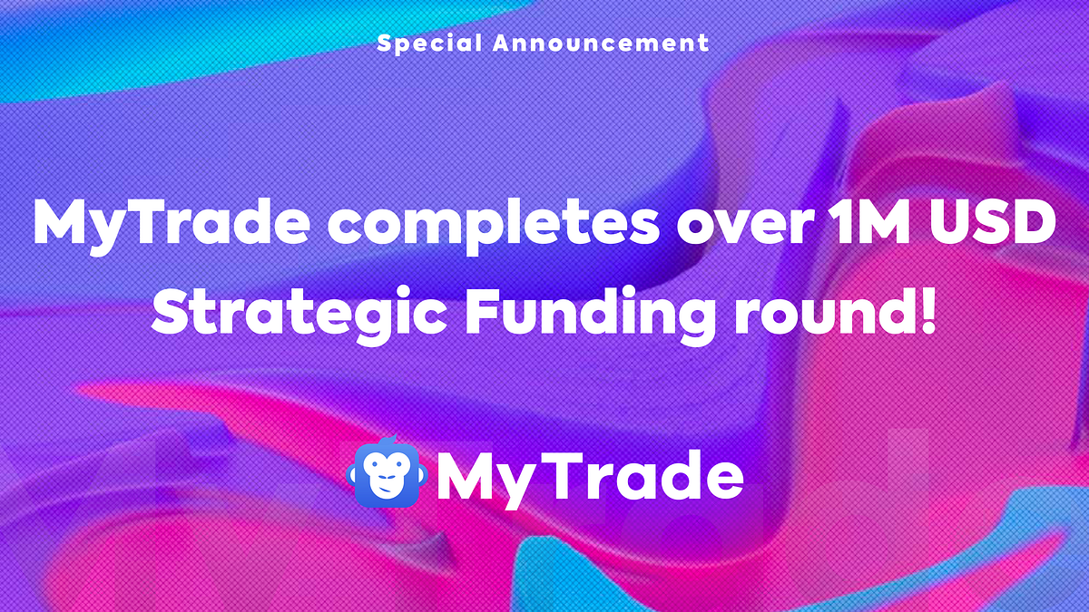 MyTrade completes over 1 Million USD Private Fundraising Round | by ...