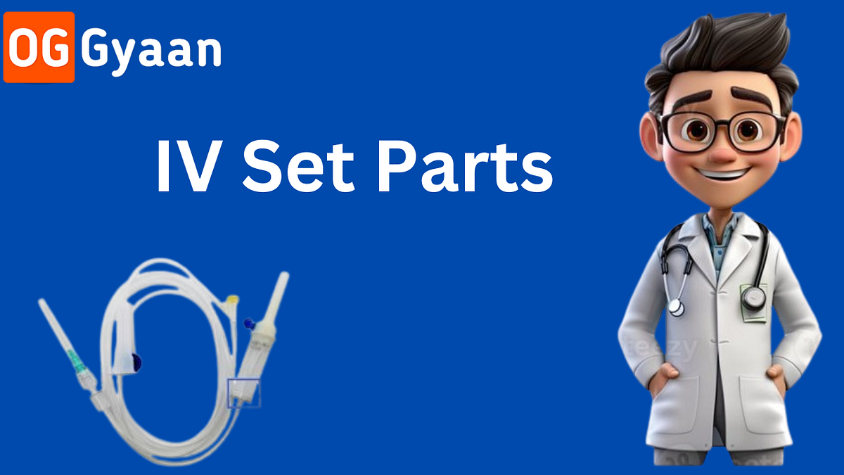 IV Set Parts. An Intravenous (IV) set, also known as… | by oggyaan | Medium