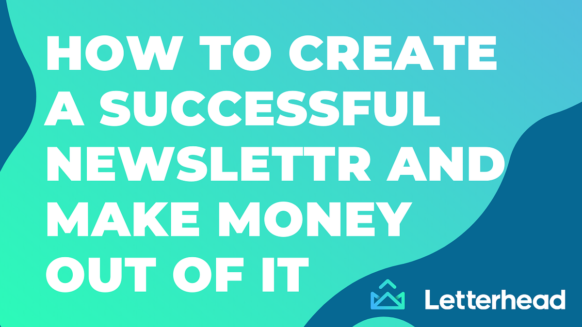 How to Create a Successful Newsletter and Make Money Out of It | by ...