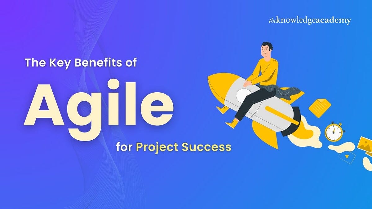 The Key Benefits of Agile for Project Success | by The Knowledge ...